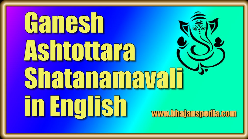 Ganesh Ashtottara Shatanamavali in English - Bhajanspedia
